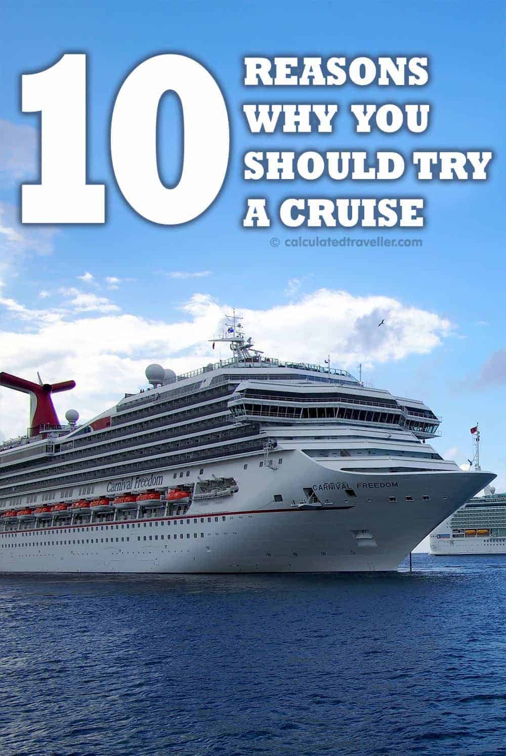 10 Reasons Why you Should Try a Cruise 10 Reasons Why you Should Try a Cruise